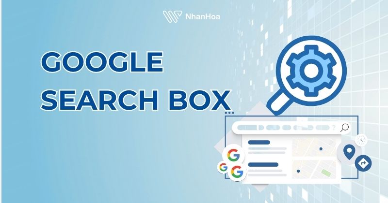 GOOGLE SEARCH BOX LÀ GÌ? HƯỚNG DẪN CÁCH TỐI ƯU GOOGLE SEARCH BOX CHO ...